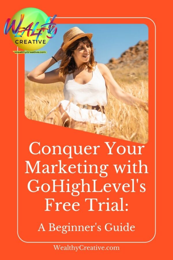 Conquer Your Marketing with GoHighLevel's Free Trial: A Beginner's Guide - Wealthy Creative