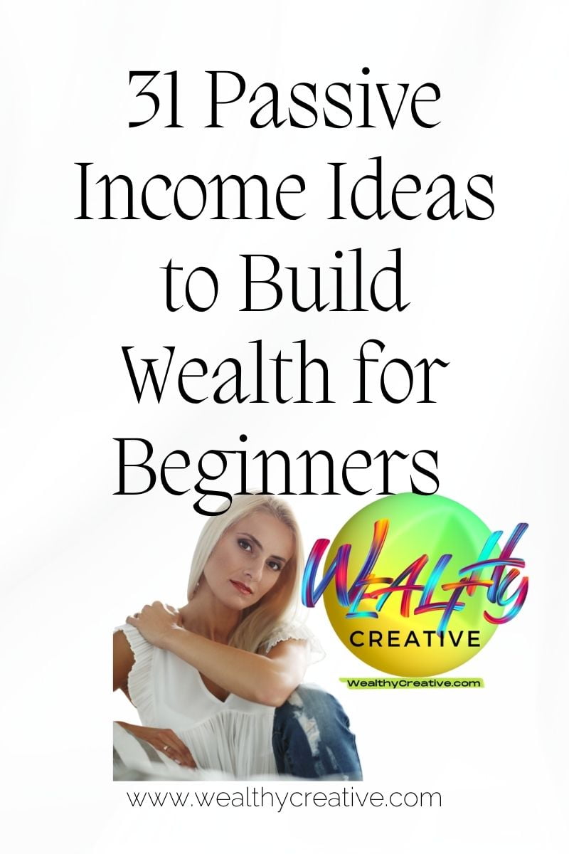 31 Passive Income Ideas to Build Wealth for Beginners (2025) - Wealthy Creative