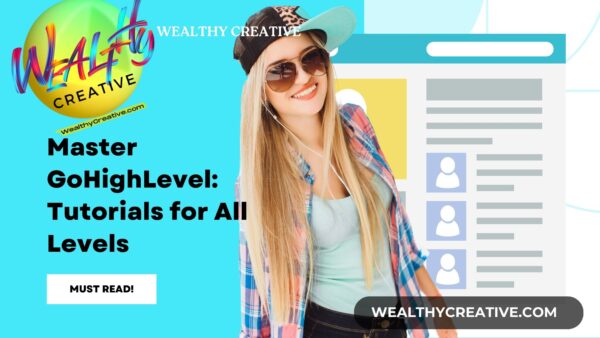 Ultimate Guide to GoHighLevel Tutorials for Beginners - Wealthy Creative